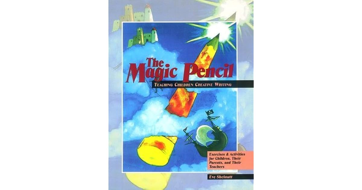 The Magic Pencil: Teaching Children Creative Writing- Exercises and ...