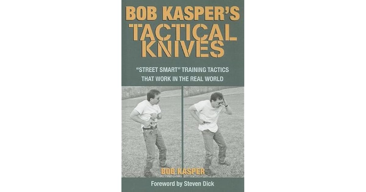 Bob Kasper's Tactical Knives: "Street Smart" Training Tactics That Work ...