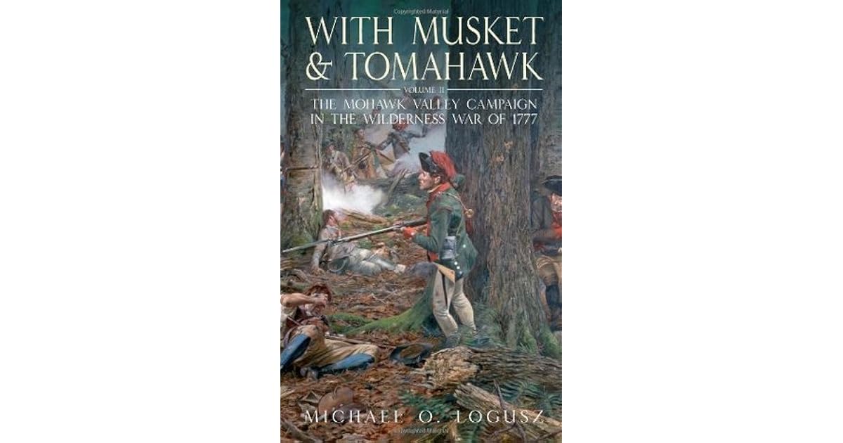 With Musket and Tomahawk Volume II: The Mohawk Valley Campaign in the ...