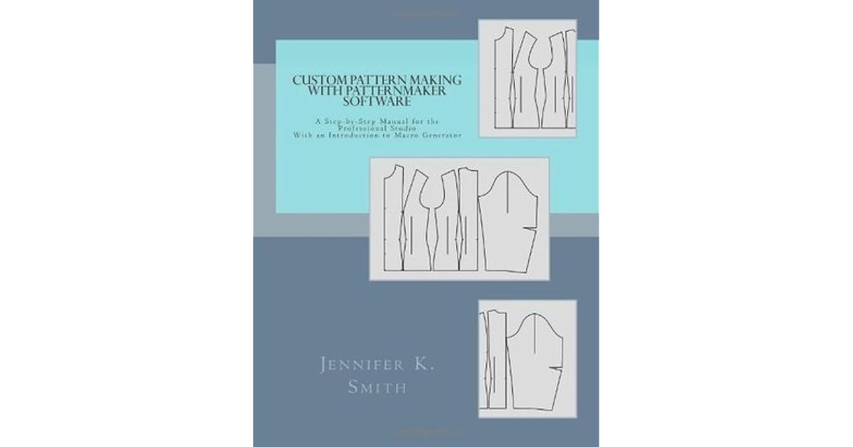 Custom Pattern Making with PatternMaker Software: A Step-by-Step Manual ...
