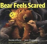 Bear Feels Scared by Karma Wilson