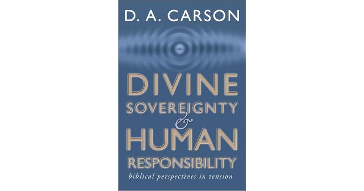 Divine Sovereignty and Human Responsibility: Biblical Perspective in ...