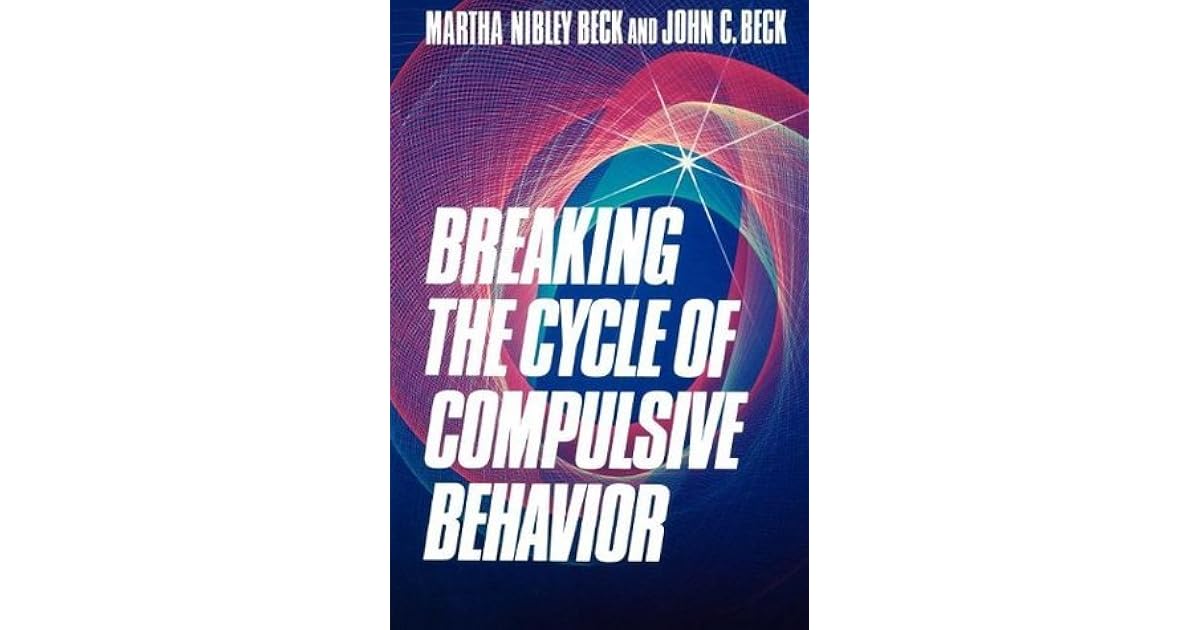 Breaking the Cycle of Compulsive Behavior by Martha Nibley Beck