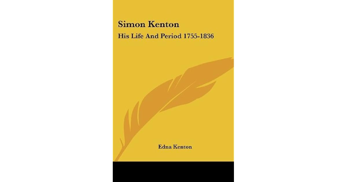 Simon Kenton: His Life and Period 1755-1836 by Edna Kenton