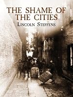 The Shame of the Cities by Lincoln Steffens