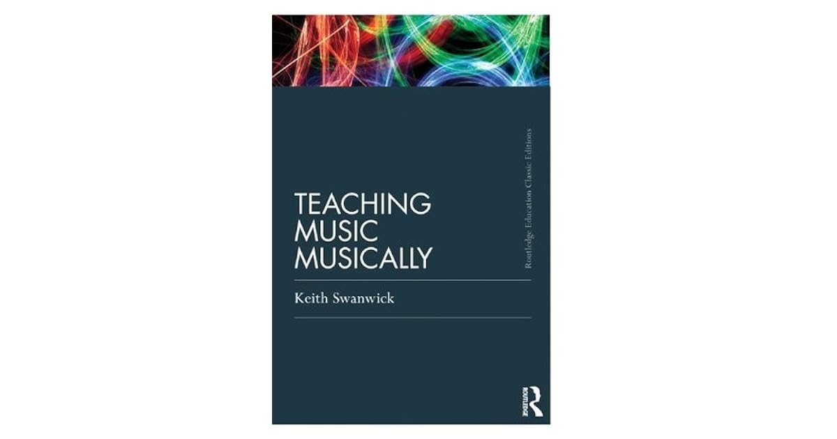 Teaching Music Musically (Classic Edition) by Keith Swanwick