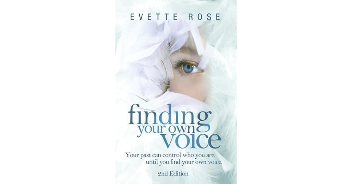Finding Your Own Voice, 2nd Edition: Your past can control who you are ...