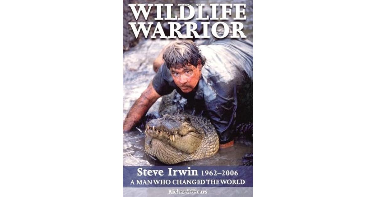 Wildlife Warrior: Steve Irwin: 1962 - 2006, a Man Who Changed the World ...