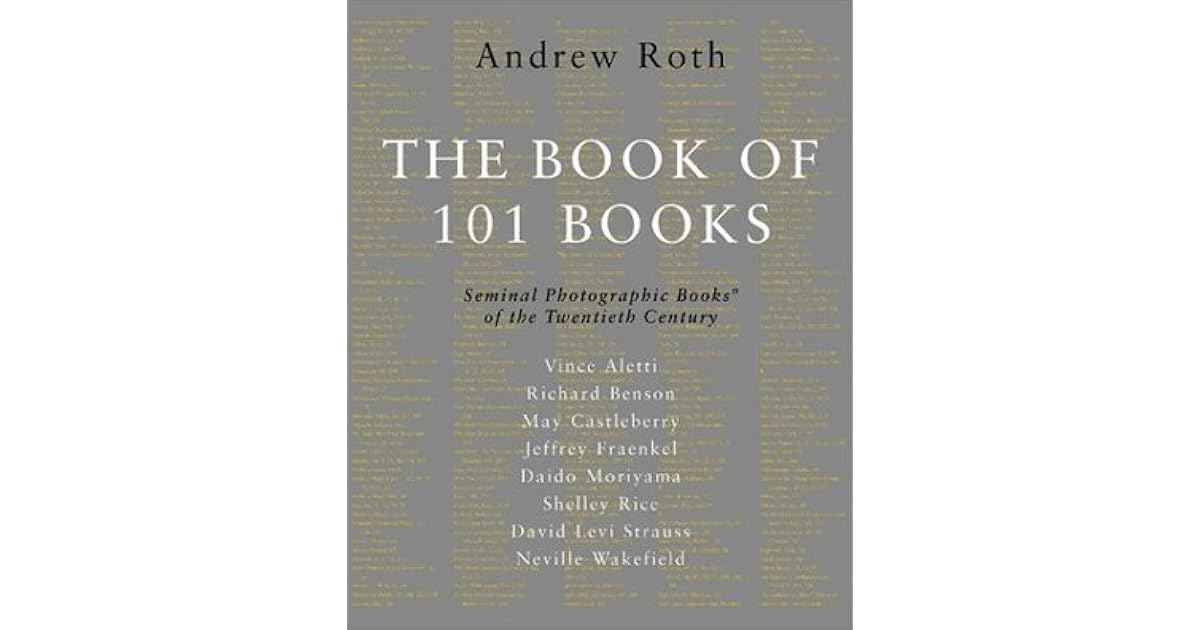 The Book of 101 Books: Seminal Photographic Books of the Twentieth ...