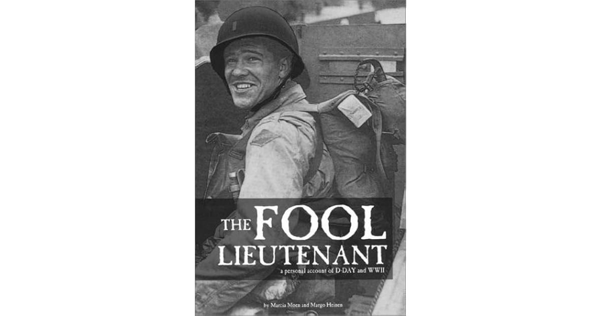 The Fool Lieutenant; a Personal Account of D-Day and WWII by Marcia Moen