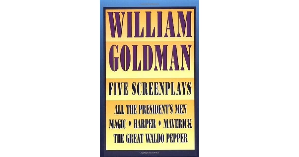 William Goldman: Five Screenplays with Essays by William Goldman