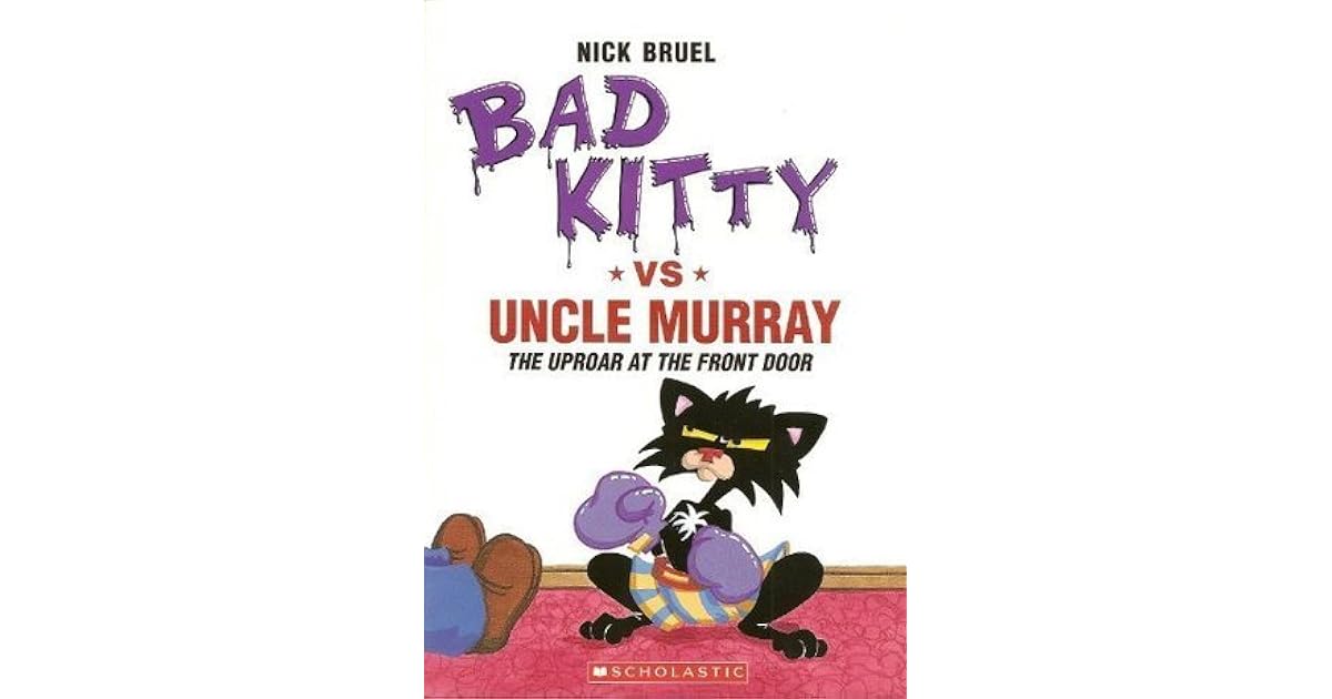 Bad Kitty vs Uncle Murray: The Uproar at the Front Door by Nick Bruel