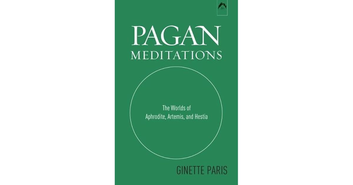 Pagan Meditations: The Worlds of Aphrodite, Artemis, and Hestia by ...