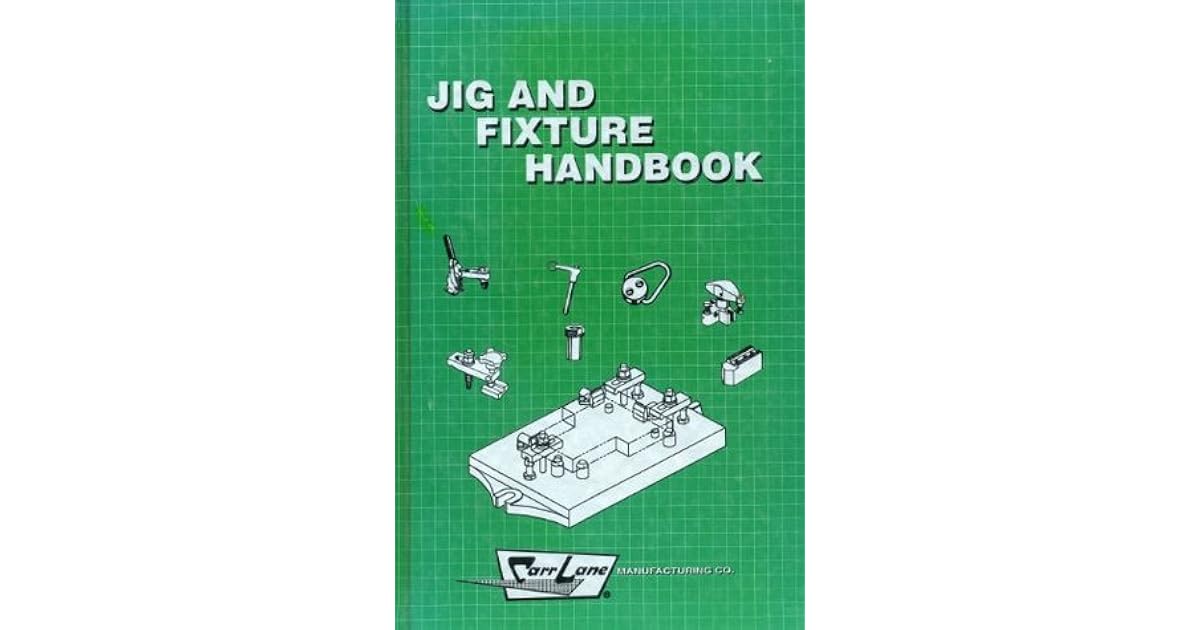 Jig and Fixture Handbook by Carr Lane Manufacturing Co.