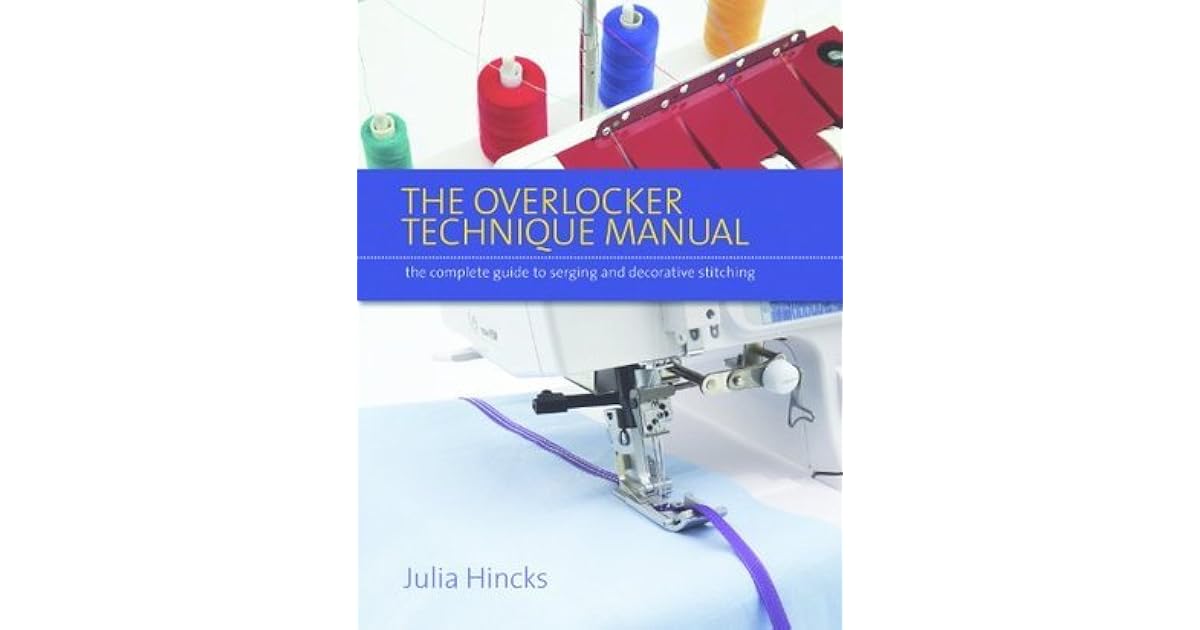 The Overlocker Technique Manual: The Complete Guide to Serging and ...