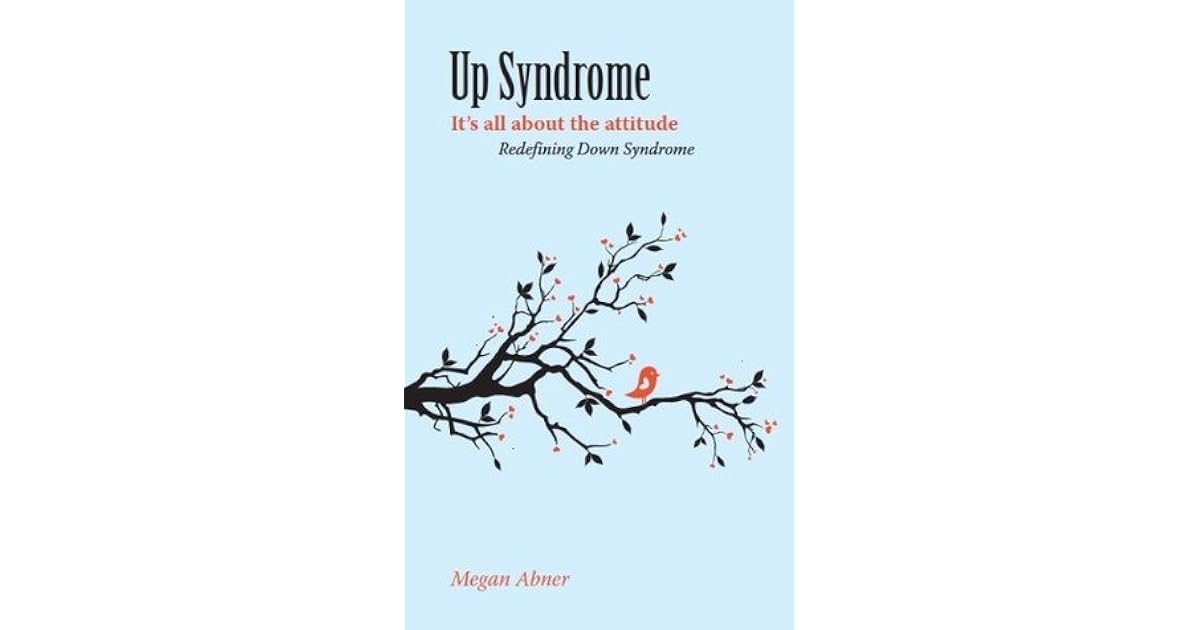 Up Syndrome: It's all about the attitude! by Megan Abner