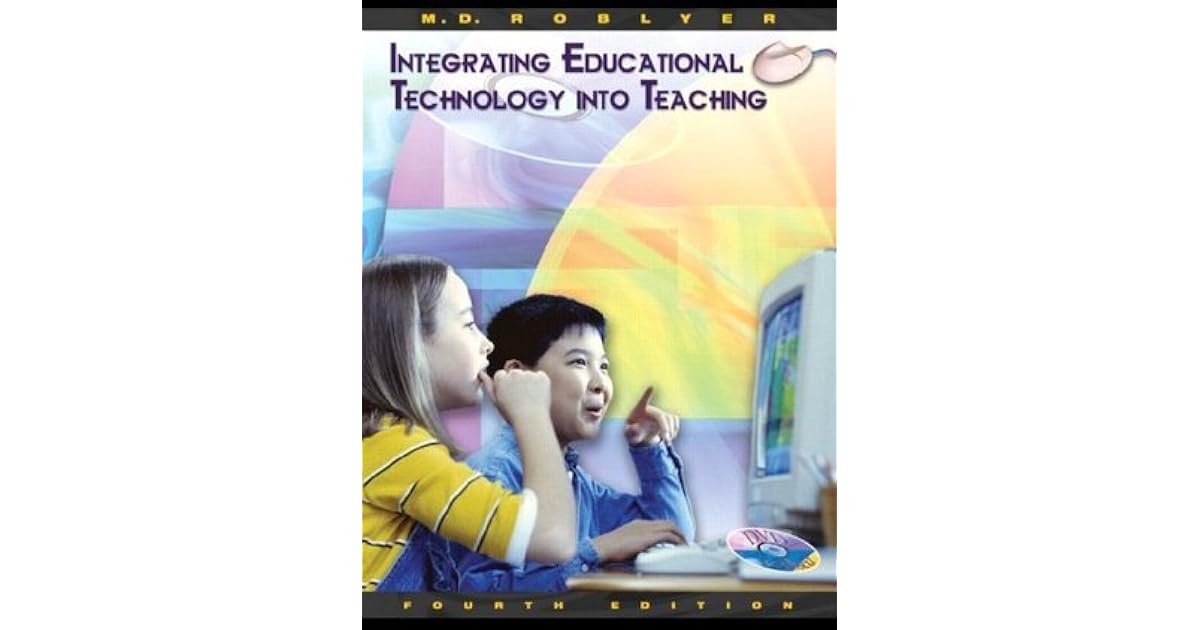 Integrating Educational Technology Into Teaching by Margaret D. Roblyer