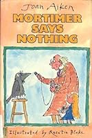 Mortimer Says Nothing by Joan Aiken