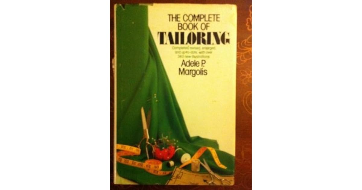 The Complete Book of Tailoring by Adele P. Margolis