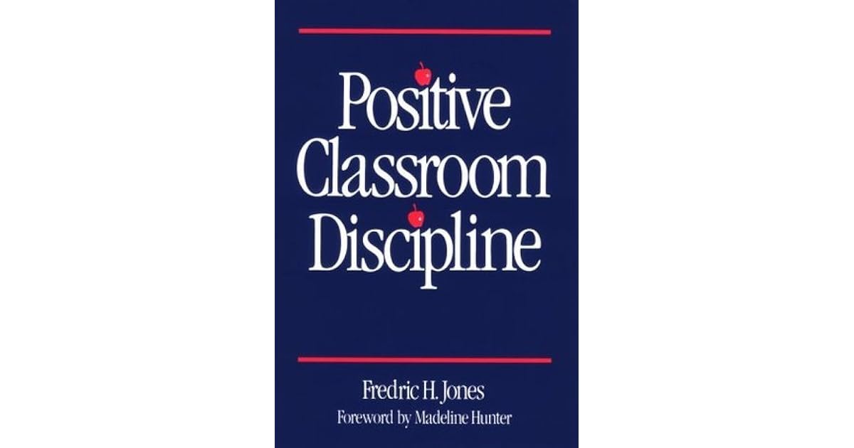 Positive Classroom Discipline by Fredric H. Jones