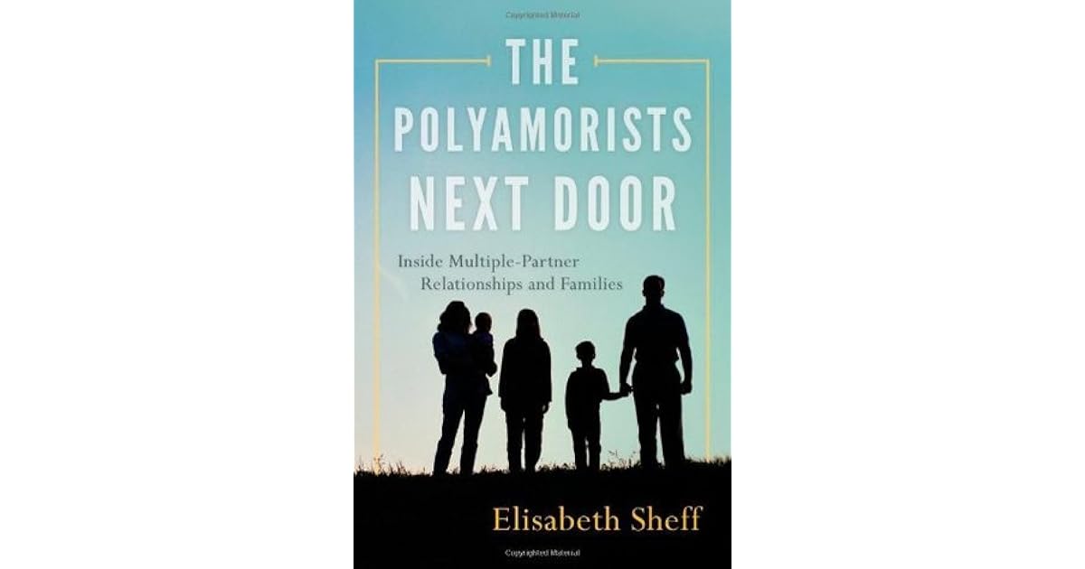 The Polyamorists Next Door: Inside Multiple-Partner Relationships and ...