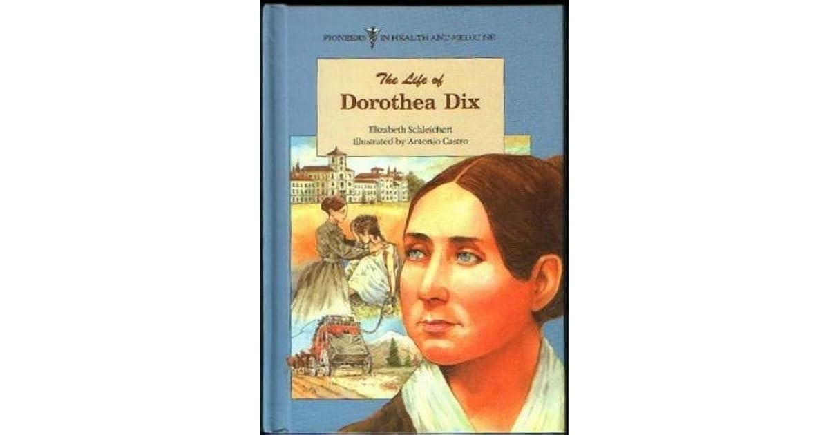 The Life of Dorothea Dix by Elizabeth Schleichert