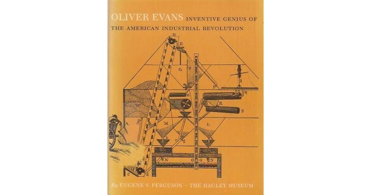 Oliver Evans: Inventive Genius of the American Industrial Revolution by ...