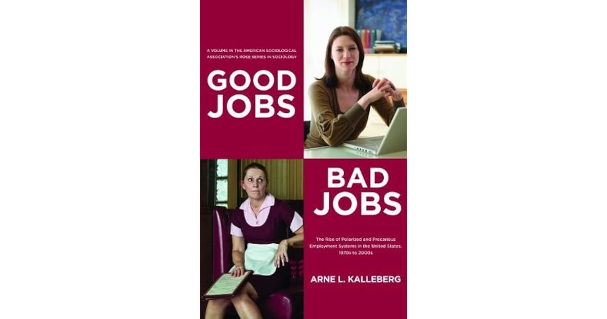 Good Jobs, Bad Jobs: The Rise of Polarized and Precarious Employment ...