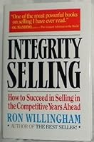 Integrity Selling for the 21st Century: How to Sell the Way People Want ...