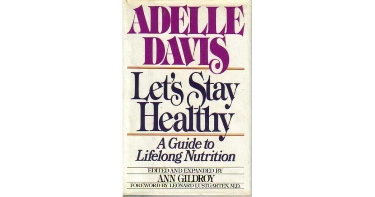 Let's Stay Healthy: A Guide to Lifelong Nutrition by Adelle Davis