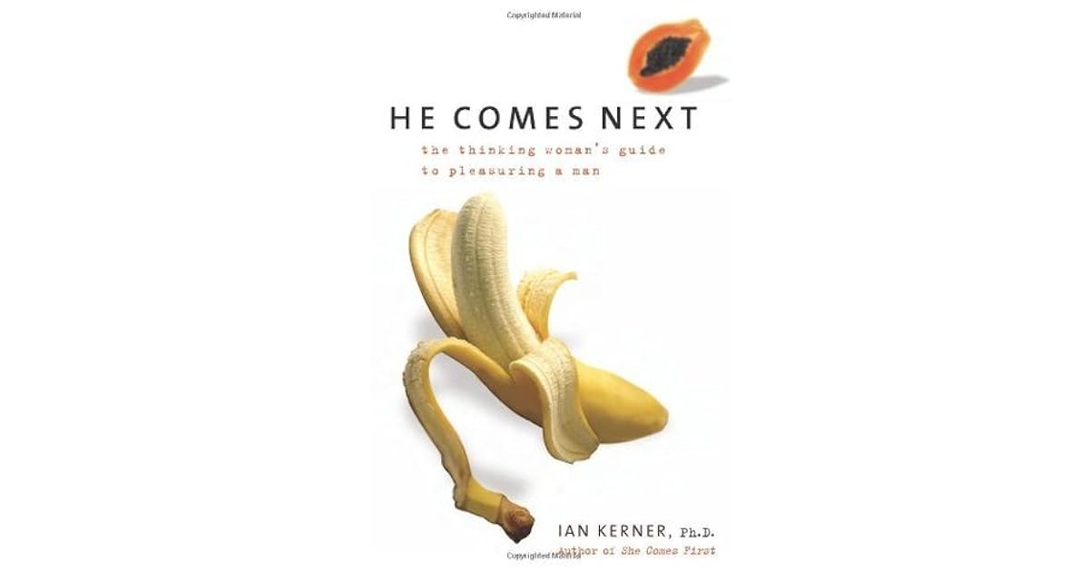 He Comes Next: The Thinking Woman's Guide to Pleasuring a Man by Ian Kerner