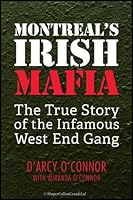 Montreal's Irish Mafia: The True Story of the Infamous West End Gang by ...