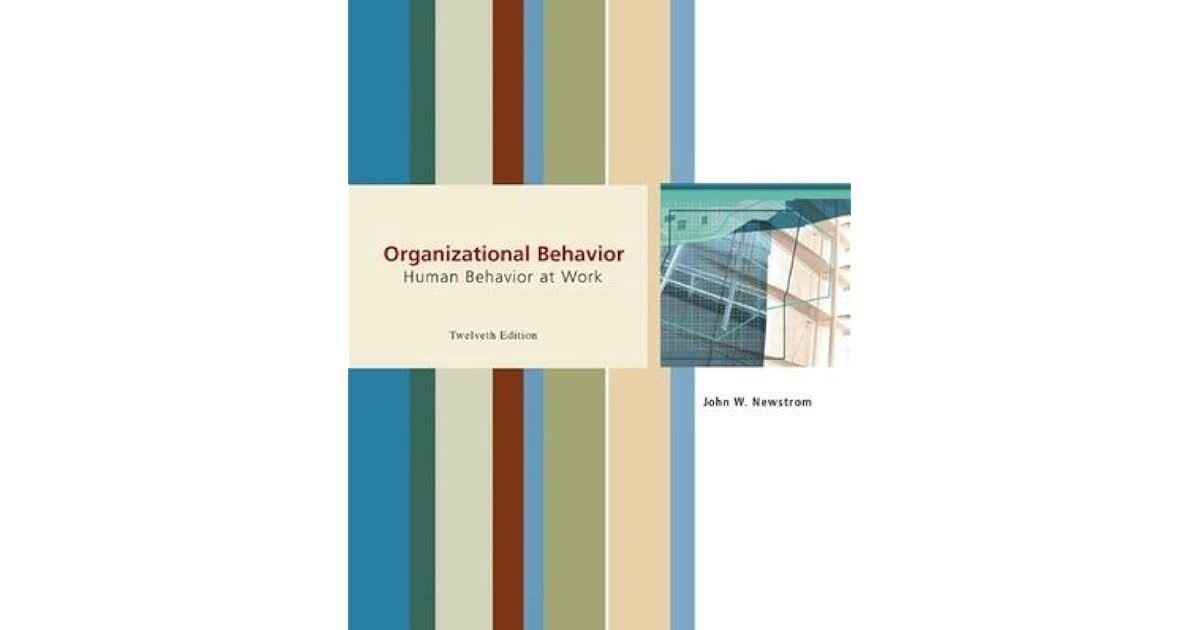 Organizational Behavior: Human Behavior at Work by John W. Newstrom