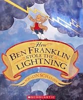 How Ben Franklin Stole the Lightning by Rosalyn Schanzer