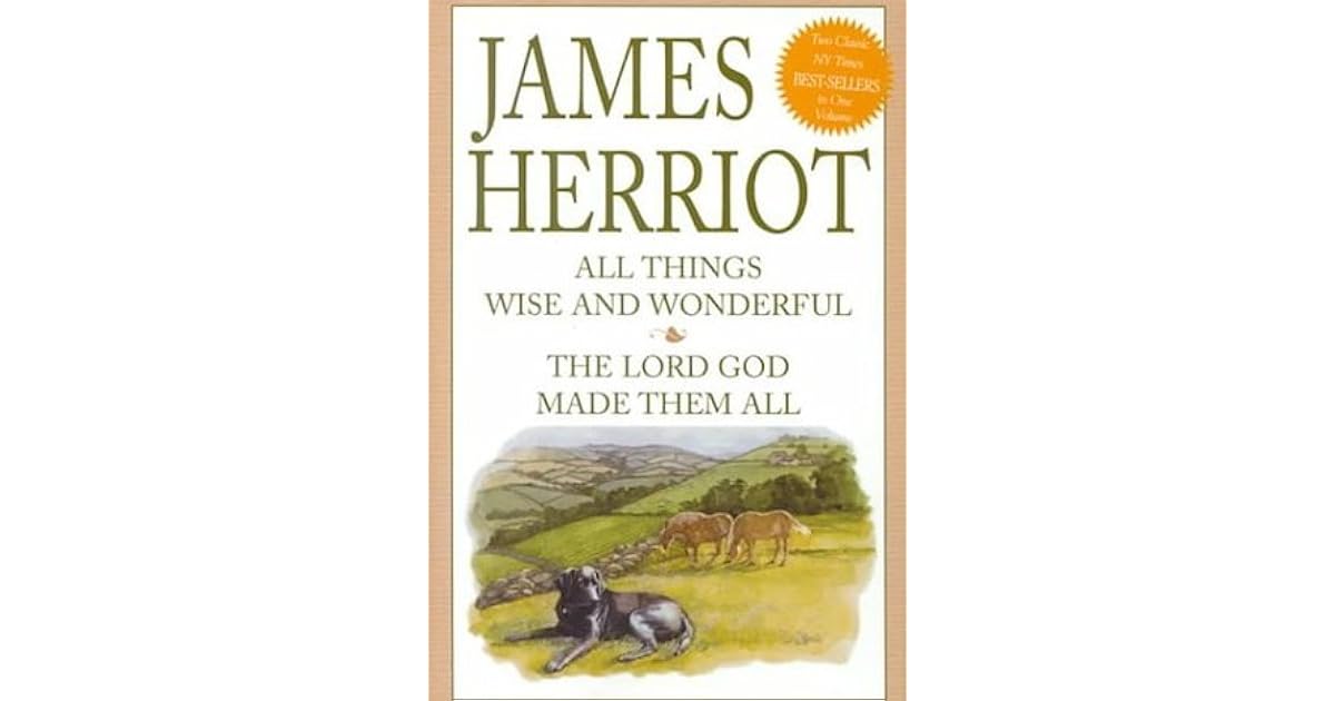 All Things Wise and Wonderful / The Lord God Made Them All by James Herriot