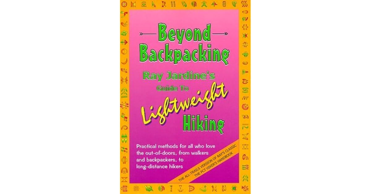 Beyond Backpacking: Ray Jardine's Guide to Lightweight Hiking by Ray ...