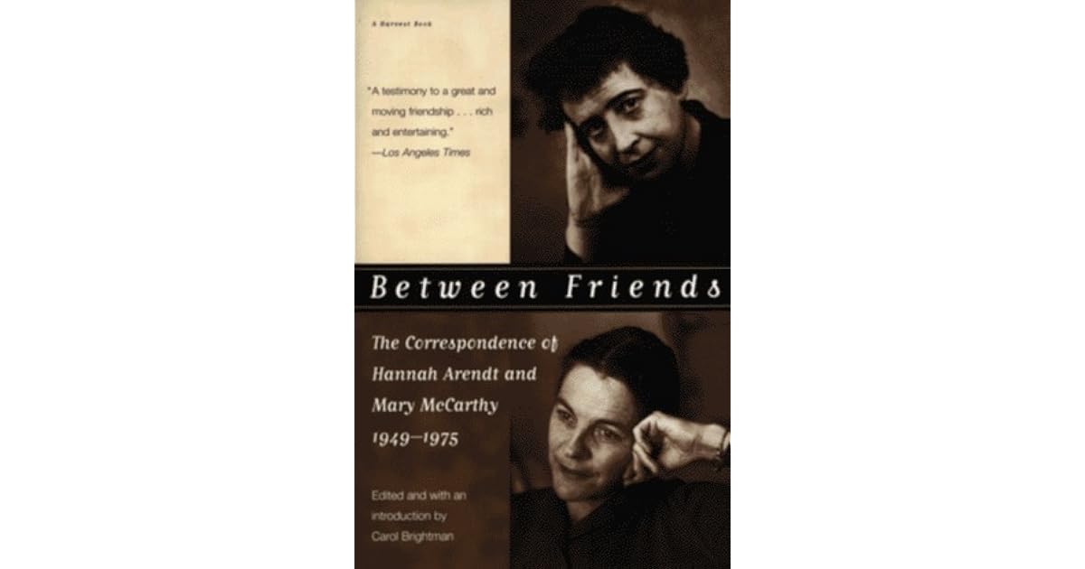Between Friends: The Correspondence of Hannah Arendt and Mary McCarthy ...