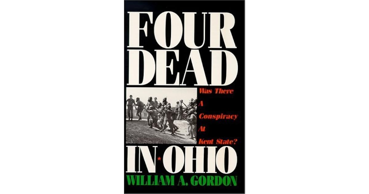 Four Dead in Ohio: Was There a Conspiracy at Kent State by William A ...