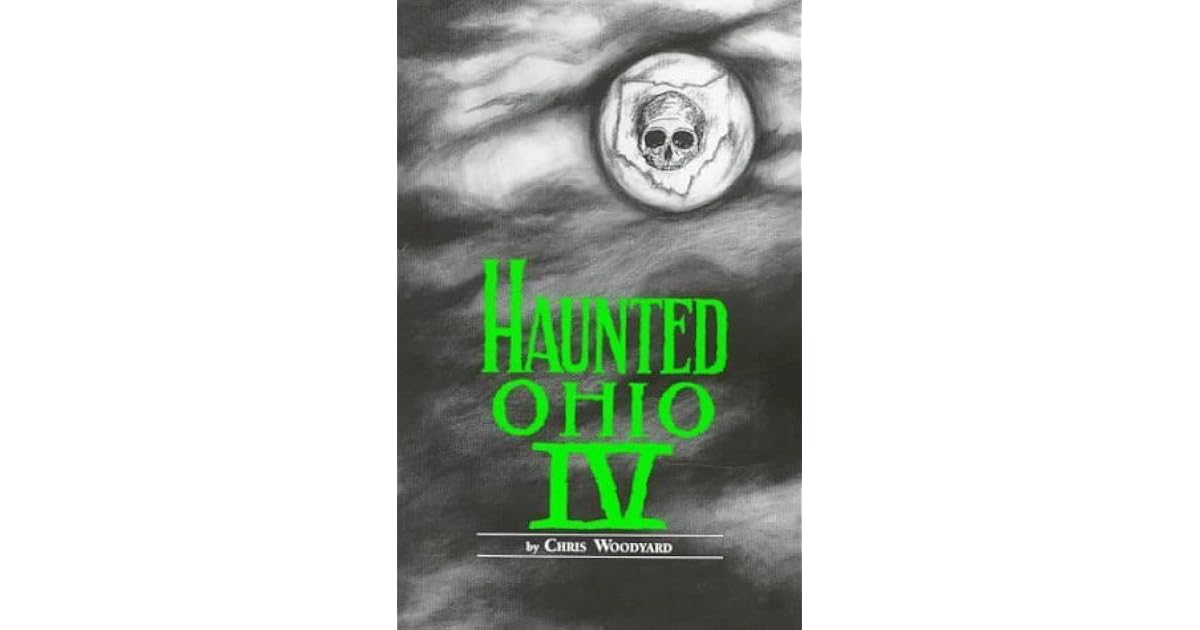 Haunted Ohio IV: Restless Spirits by Chris Woodyard