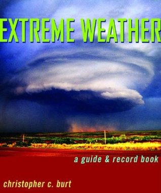 Extreme Weather: A Guide & Record Book by Christopher C. Burt