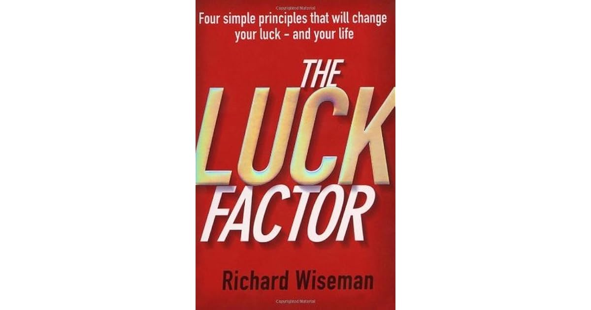 The Luck Factor: The Scientific Study of the Lucky Mind by Richard Wiseman