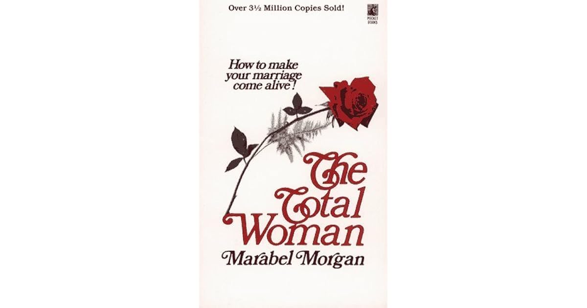 The Total Woman: How to Make Your Marriage Come Alive by Marabel Morgan