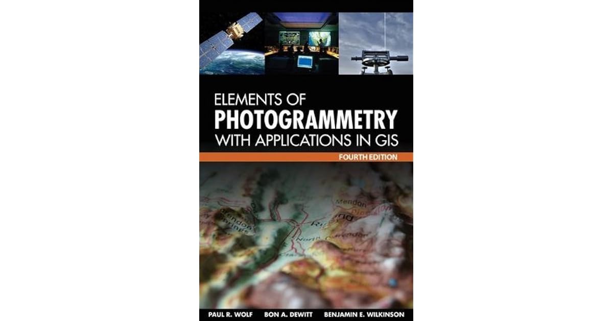Elements of Photogrammetry with Application in GIS by Paul R. Wolf