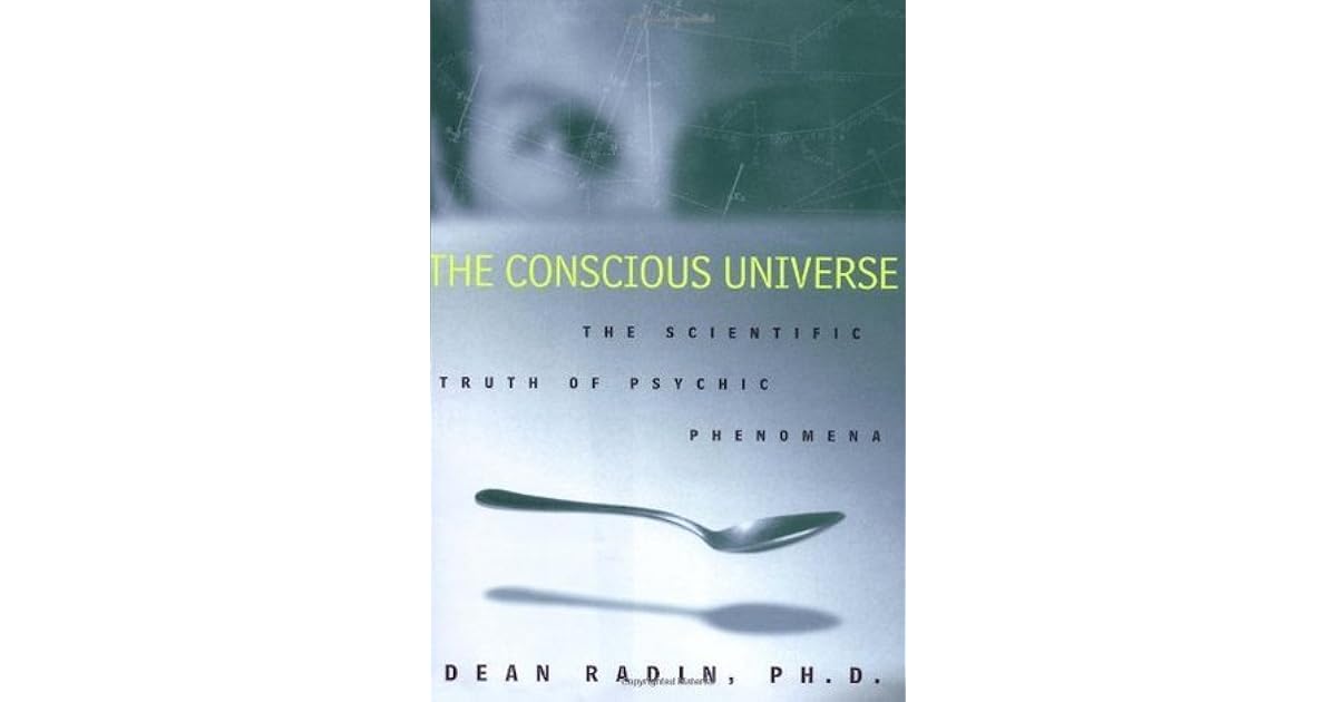 The Conscious Universe: The Scientific Truth of Psychic Phenomena by ...
