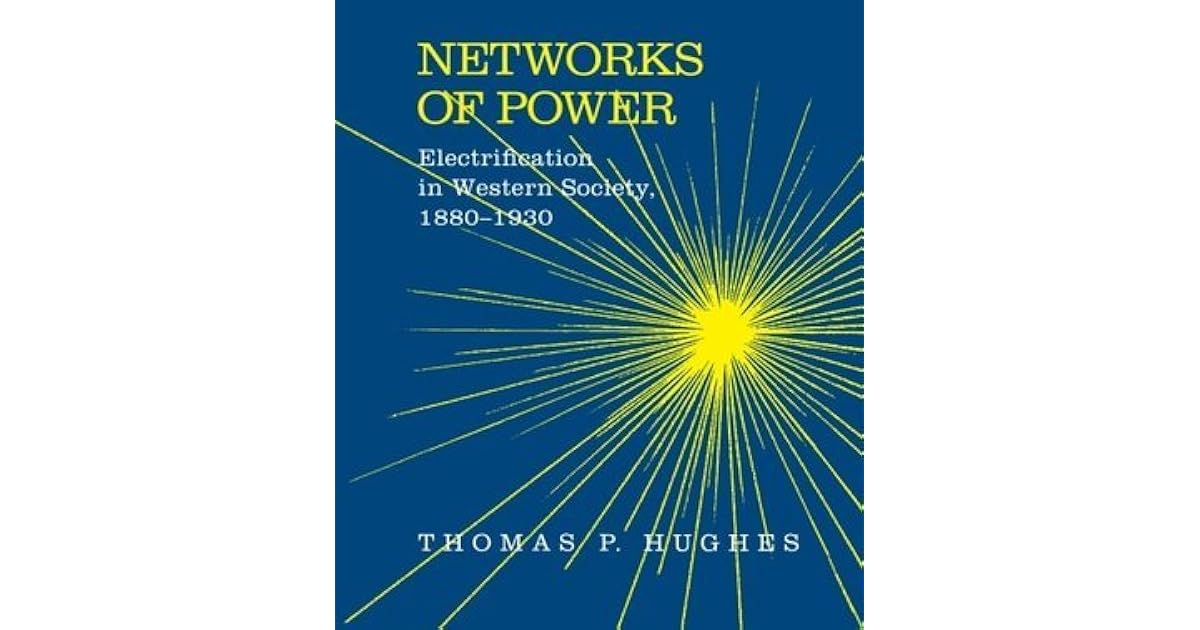 Networks of Power: Electrification in Western Society, 1880-1930 by ...