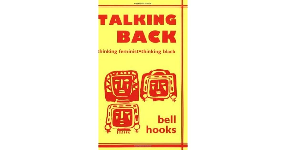 Talking Back: Thinking Feminist, Thinking Black by bell hooks