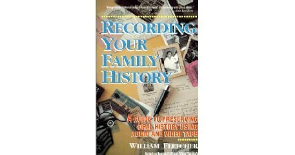Recording Your Family History: A Guide to Preserving Oral History With ...