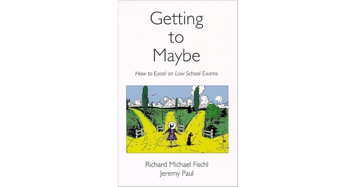 Getting to Maybe: How to Excel on Law School Exams by Richard Michael ...