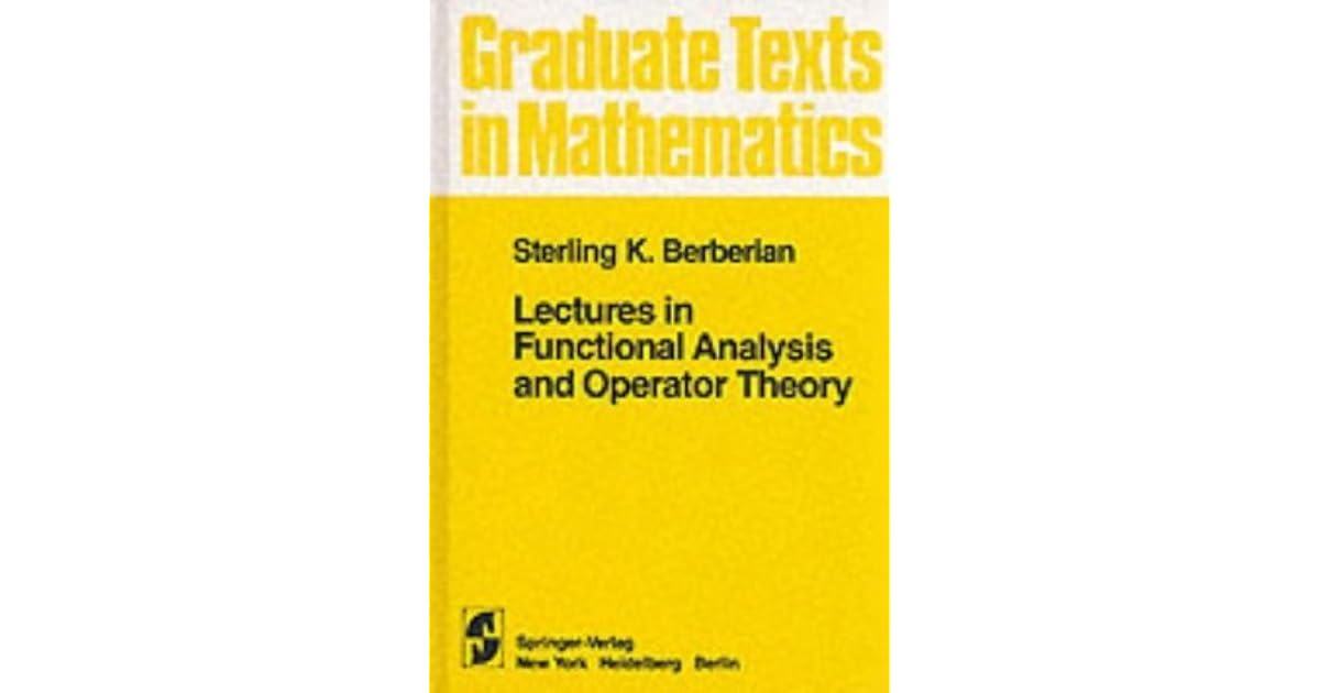 Lectures in Functional Analysis and Operator Theory by Sterling K. Berberian