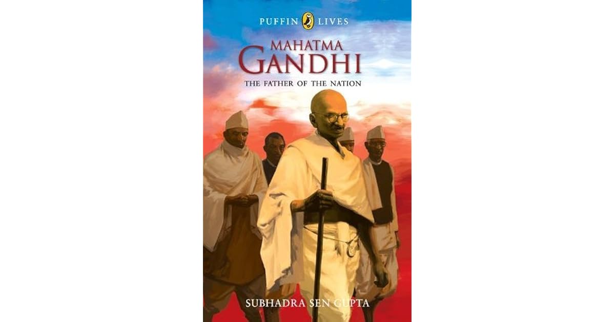 MAHATMA GANDHI: The Father of the Nation by Subhadra Sen Gupta